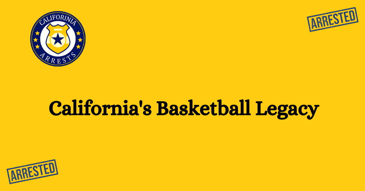 California's Basketball Legacy - Arrests.org CA