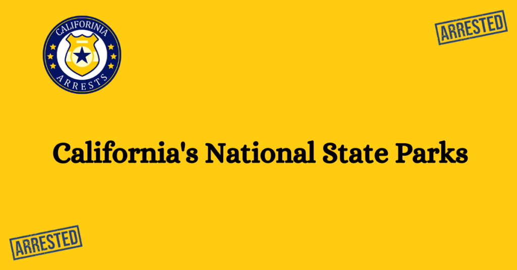 California's National State Parks - Arrests.org CA